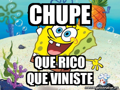 Meme Personalizado - Chupe Que rico que viniste - 33075560