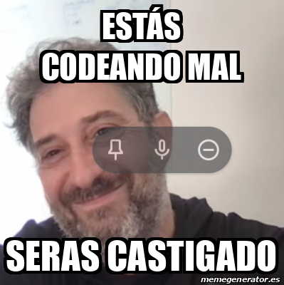 Meme Personalizado - Estás codeando mal Seras castigado - 33076153