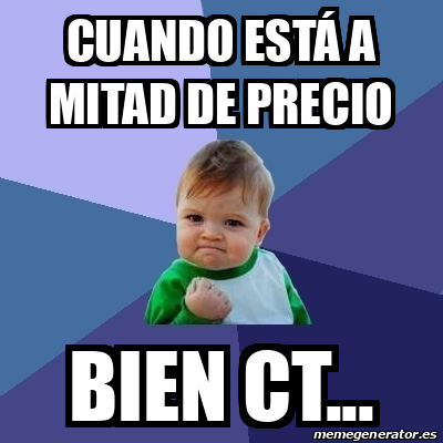 Meme Bebe Exitoso - Cuando está a mitad de precio Bien ct... - 33076171