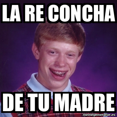Meme Bad Luck Brian - la re concha de tu madre - 33076360