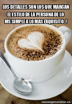 Meme Personalizado - Los detalles son los que marcan el estilo de la ...