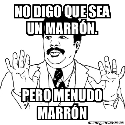 Meme Ay Si - No digo que sea un marrón. Pero menudo marrón - 33076650