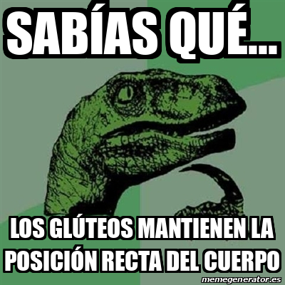 Meme Filosoraptor - Sabías qué... Los glúteos mantienen la posición ...