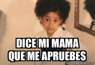 Meme Personalizado - dice mi mama que me apruebes - 33077241