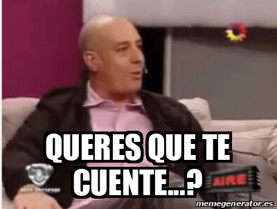 Meme Personalizado - QUERES QUE TE CUENTE...? - 33077286