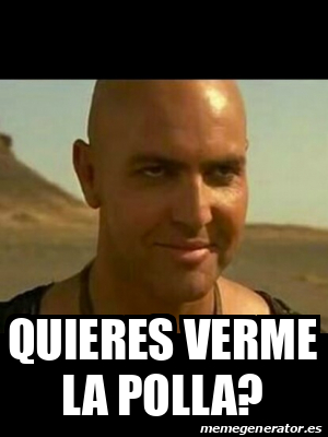 Meme Personalizado - Quieres verme la polla? - 33077305