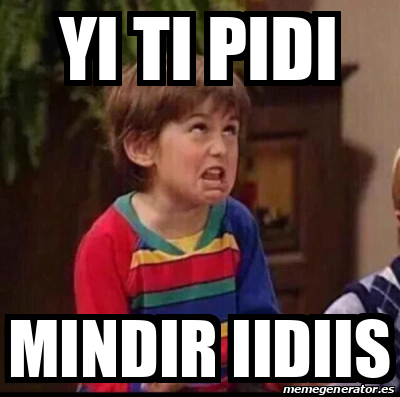 Meme Personalizado - Yi ti pidi Mindir iidiis - 33077564