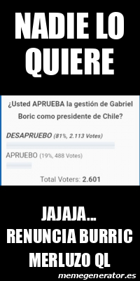 Meme Personalizado - Nadie lo quiere Jajaja... RENUNCIA BURRIC MERLUZO ...