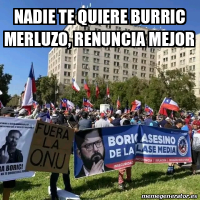 Meme Personalizado - Nadie te quiere Burric Merluzo, Renuncia mejor ...