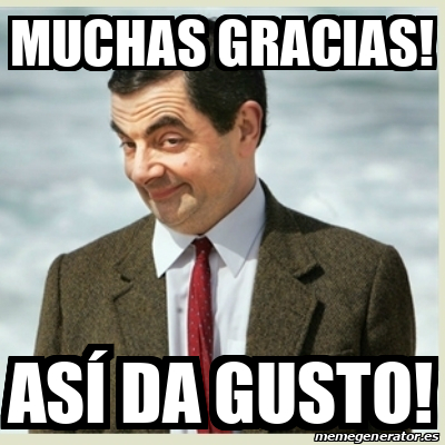 Meme Mr Bean - Muchas gracias! Así da gusto! - 33077730
