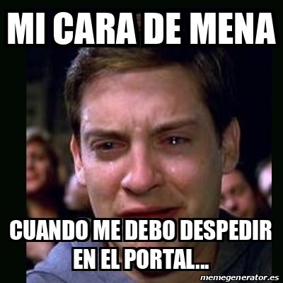 Meme crying peter parker - Mi cara de mena Cuando me debo despedir en ...