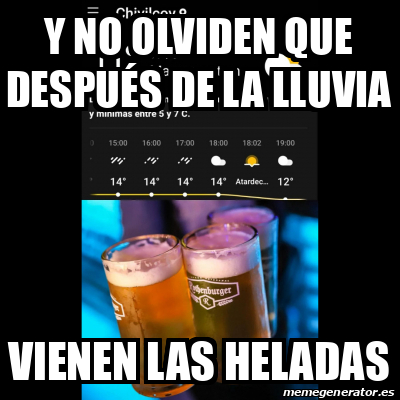 Meme Personalizado - Y no olviden que después de la lluvia Vienen las ...
