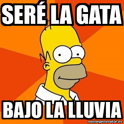 Meme Homer - seré la gata bajo la lluvia - 33078176