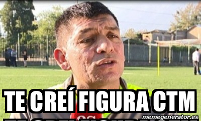 Meme Personalizado - Te creí figura ctm - 33078178
