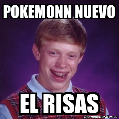 Meme Bad Luck Brian - pokemonn nuevo el risas - 33078274