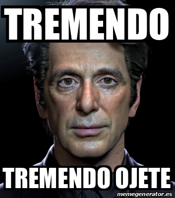 Meme Personalizado - TREMENDO TREMENDO OJETE - 33078325