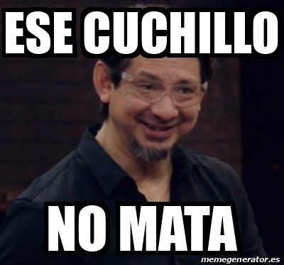 Meme Personalizado - Ese cuchillo no mata - 33078343