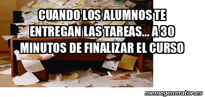Meme Personalizado - Cuando los alumnos te entregan las tareas... a 30 ...
