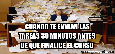Meme Personalizado - Cuando te envian las tareas 30 minutos antes de ...