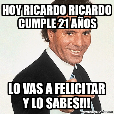 Meme Julio Iglesias - Hoy Ricardo Ricardo cumple 21 años lo vas a ...