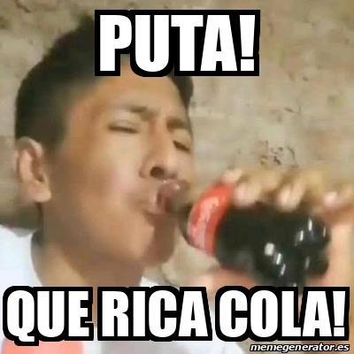 Meme Personalizado - Puta! Que rica Cola! - 33079194