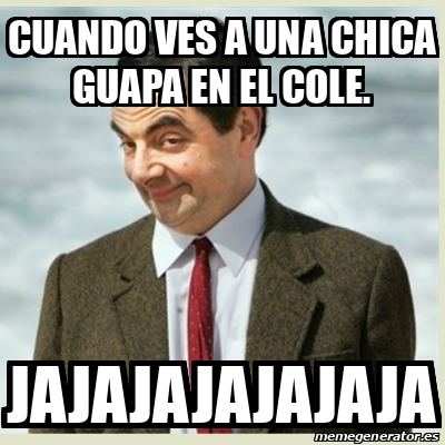 Meme Mr Bean - Cuando ves a una Chica guapa en el cole. Jajajajajajaja ...