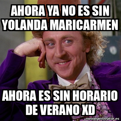 Meme Willy Wonka - Ahora ya no es sin Yolanda maricarmen Ahora es sin ...