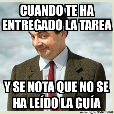 Meme Mr Bean - Cuando te ha entregado la tarea Y SE NOTA QUE NO SE HA ...