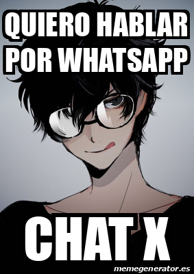 Meme Personalizado - QUIERO HABLAR POR WHATSAPP CHAT X - 33079784