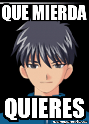 Meme Personalizado - qUE MIERDA QUIERES - 33079927