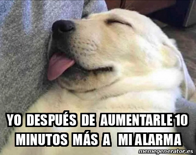 Meme Personalizado - Yo después de aumentarle 10 minutos más a mi ...