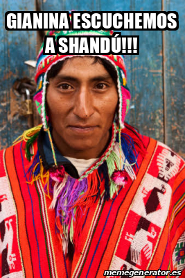 Meme Personalizado - Gianina escuchemos a Shandú!!! - 33080000