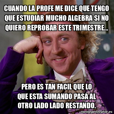 Meme Willy Wonka - Cuando la profe me dice que tengo que estudiar mucho ...