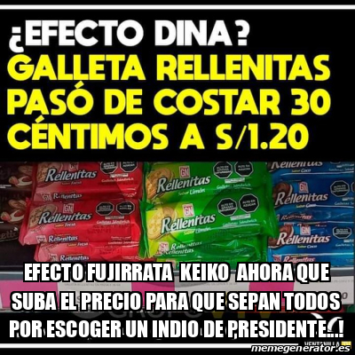 Meme Personalizado - EFECTO FUJIRRATA KEIKO AHORA QUE SUBA EL PRECIO ...