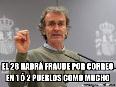 Meme Personalizado - El 28 habrá fraude por correo en 1 ó 2 pueblos ...
