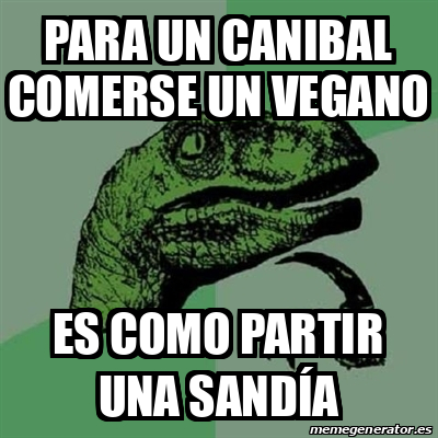Meme Filosoraptor - para un canibal comerse un vegano es como partir ...