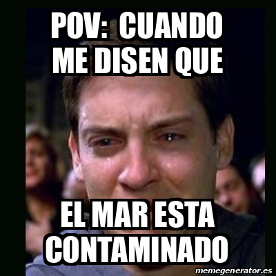 Meme crying peter parker - pov: cuando me disen que el mar esta ...
