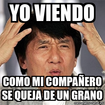 Meme Jackie Chan - yo viendo como mi compañero se queja de un grano ...