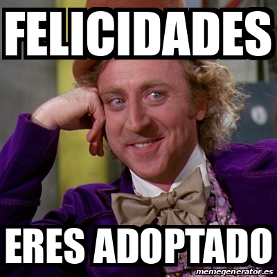 Meme Willy Wonka - Felicidades Eres adoptado - 33080788