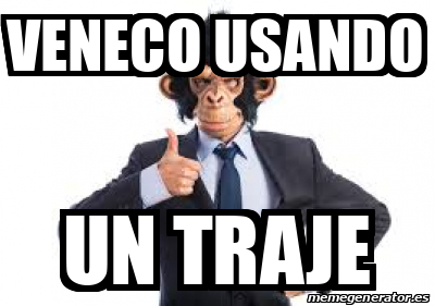 Meme Personalizado - VENECO USANDO UN TRAJE - 33080798