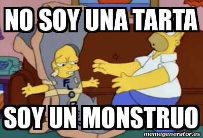 Meme Personalizado - No soy una tarta Soy un monstruo - 33080878
