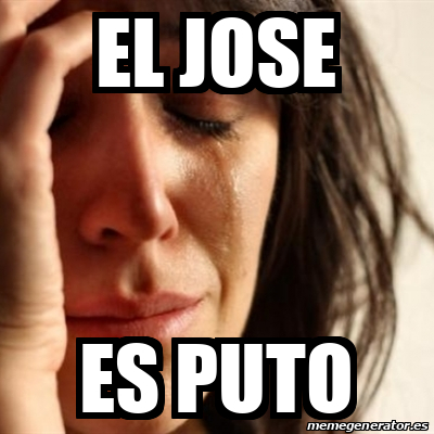 Meme Problems - el jose es puto - 33081168