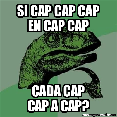 Meme Filosoraptor - si cap cap cap en cap cap cada cap cap a cap ...