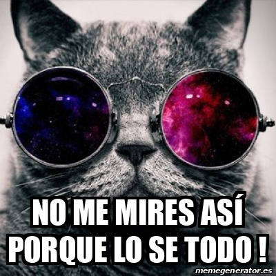 Meme Personalizado - no me mires así porque lo se todo ! - 33082379