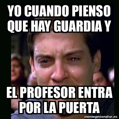 Meme crying peter parker - yo cuando Pienso que hay guardia y el ...