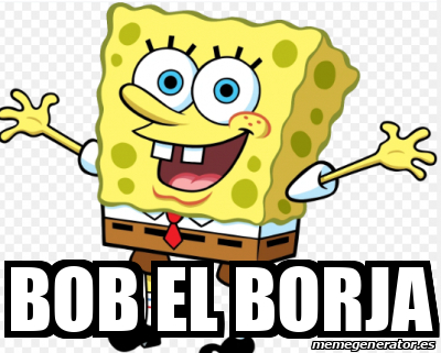 Meme Personalizado - BOB EL BORJA - 33082588