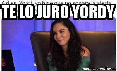 Meme Personalizado - Te lo juro Yordy - 33082921