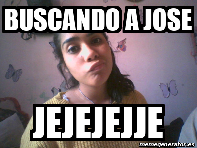 Meme Personalizado - Buscando a jose jejejejje - 33083137