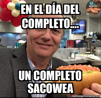 Meme Personalizado - EN EL DÍA DEL COMPLETO.... UN COMPLETO SACOWEA ...