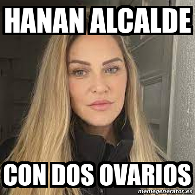Meme Personalizado - hanan alcalde con dos ovarios - 33083774